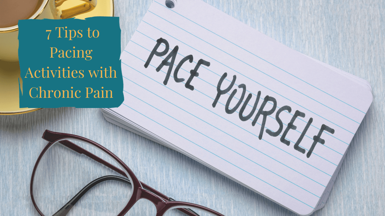 7 Tips to Pacing Activities with Chronic Pain - Restoring Venus